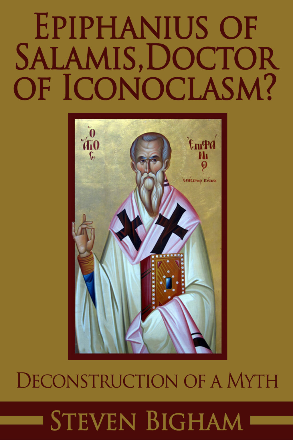Epiphanius of Salamis, Doctor of Iconoclasm? Deconstruction of a Myth ...